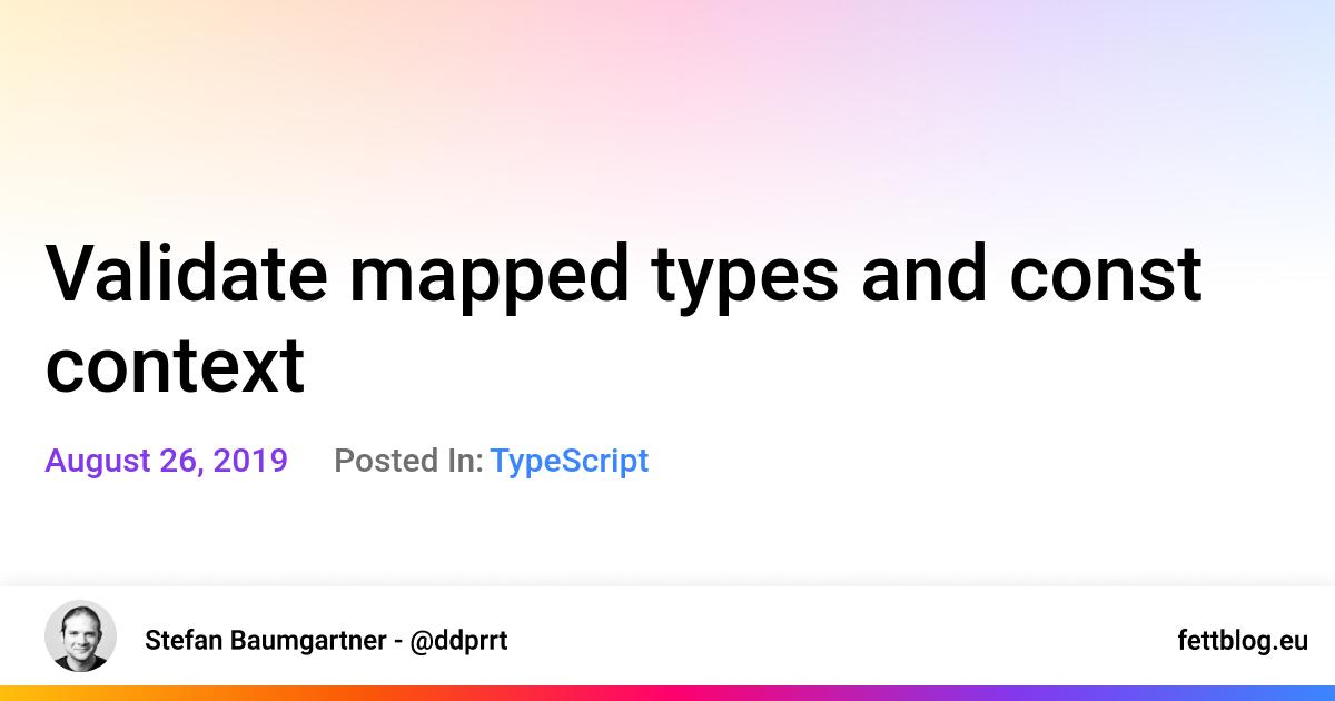 TypeScript Validate Mapped Types And Const Context